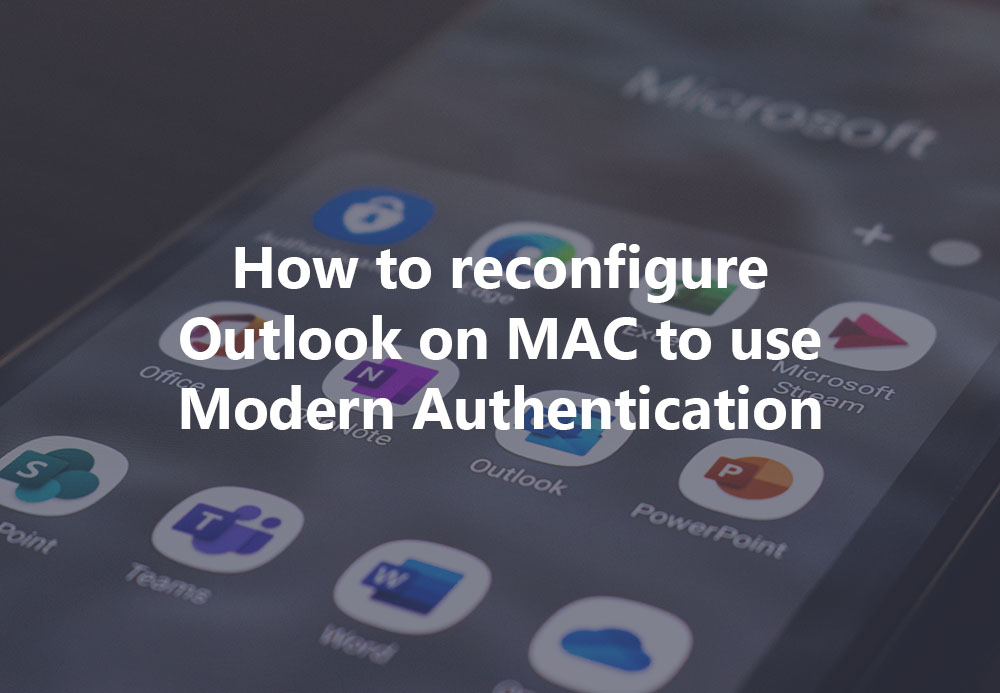 How To Reconfigure Outlook On Mac To Use Modern Authentication